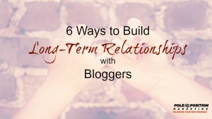 Building Blogger Relationships| Pole Position Marketing