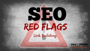 SEO Red Flag: Link Building | Pole Position Marketing