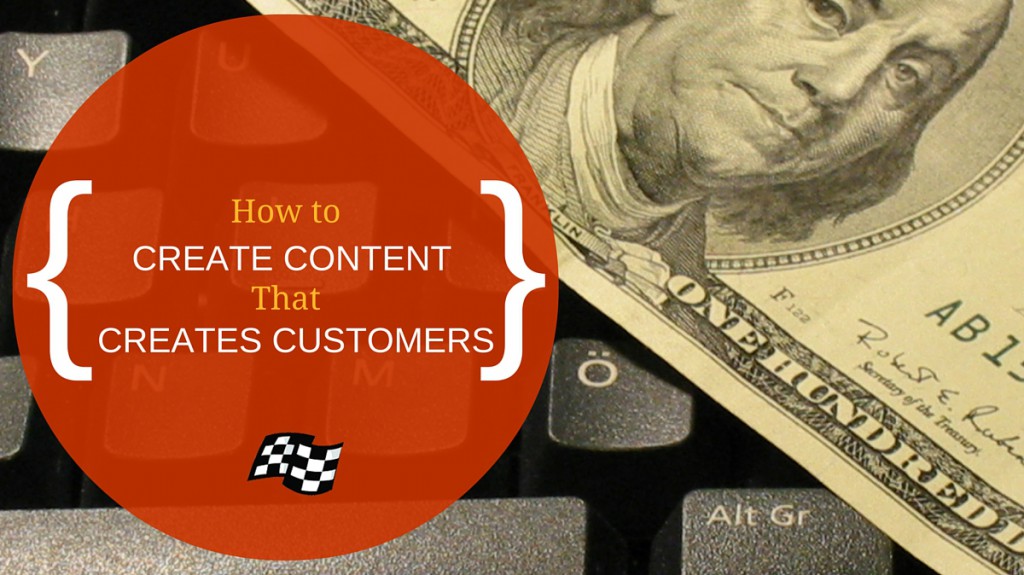 How to Create Content That Creates Customers