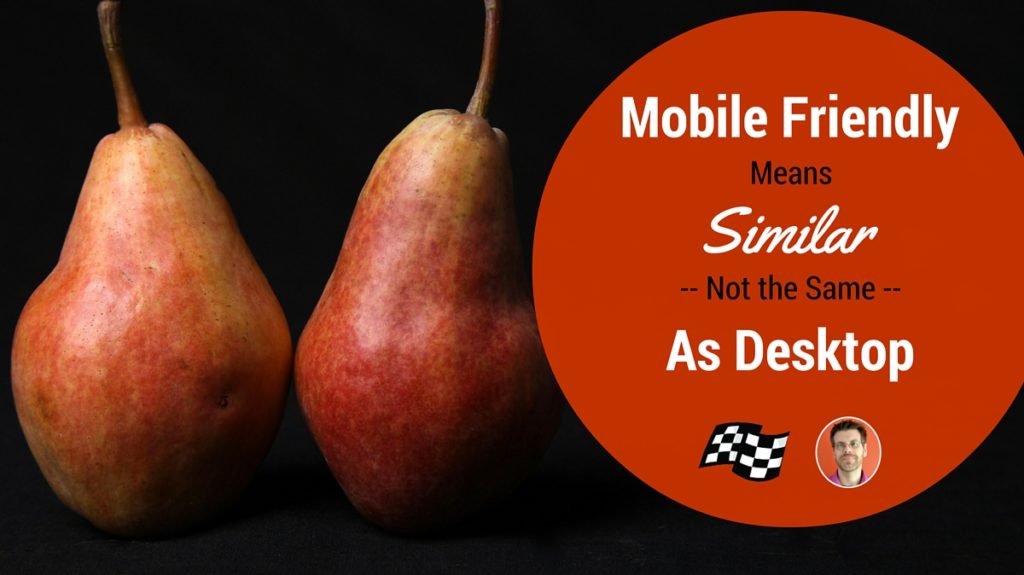 Mobile Friendly: Similar--Not the Same--As Desktop | Stoney deGeyter