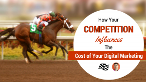 How Competition Influences Digital Marketing Costs | Stoney deGeyter